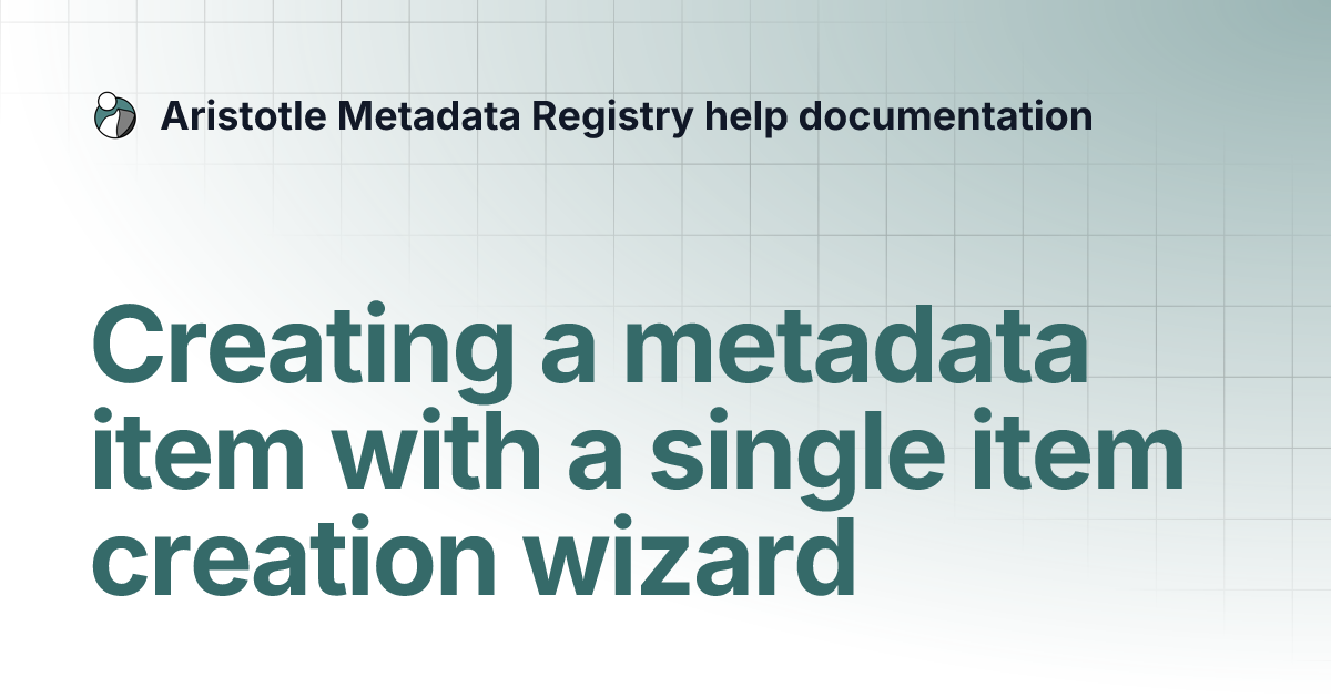 Creating a metadata item with a single item creation wizard | Aristotle ... Creating a metadata item with a single item creation wizard | Aristotle ...