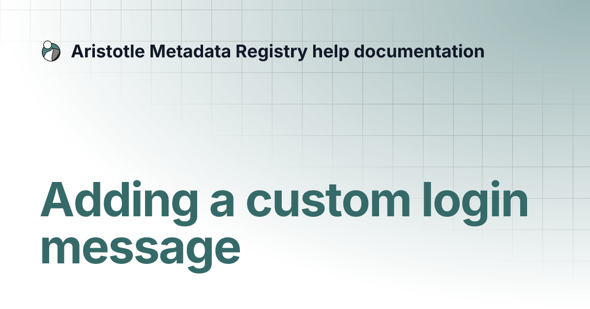 Adding a custom login message | Aristotle Metadata Registry help ... Adding a custom login message | Aristotle Metadata Registry help ...